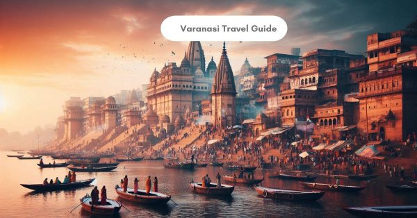 Varanasi Travel Guide: Discover the Spiritual Heart of India ...
